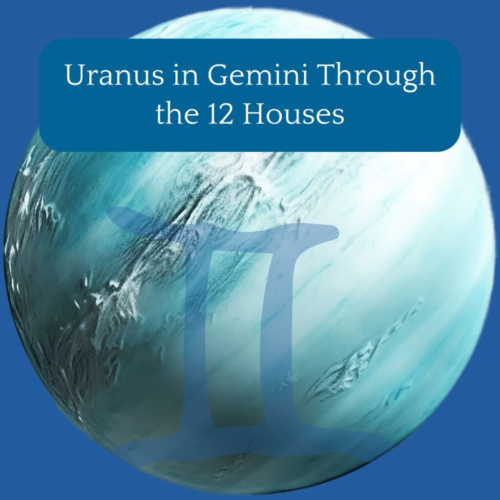 Uranus in Gemini Through the 12 Houses – Ari Moshe Wolfe